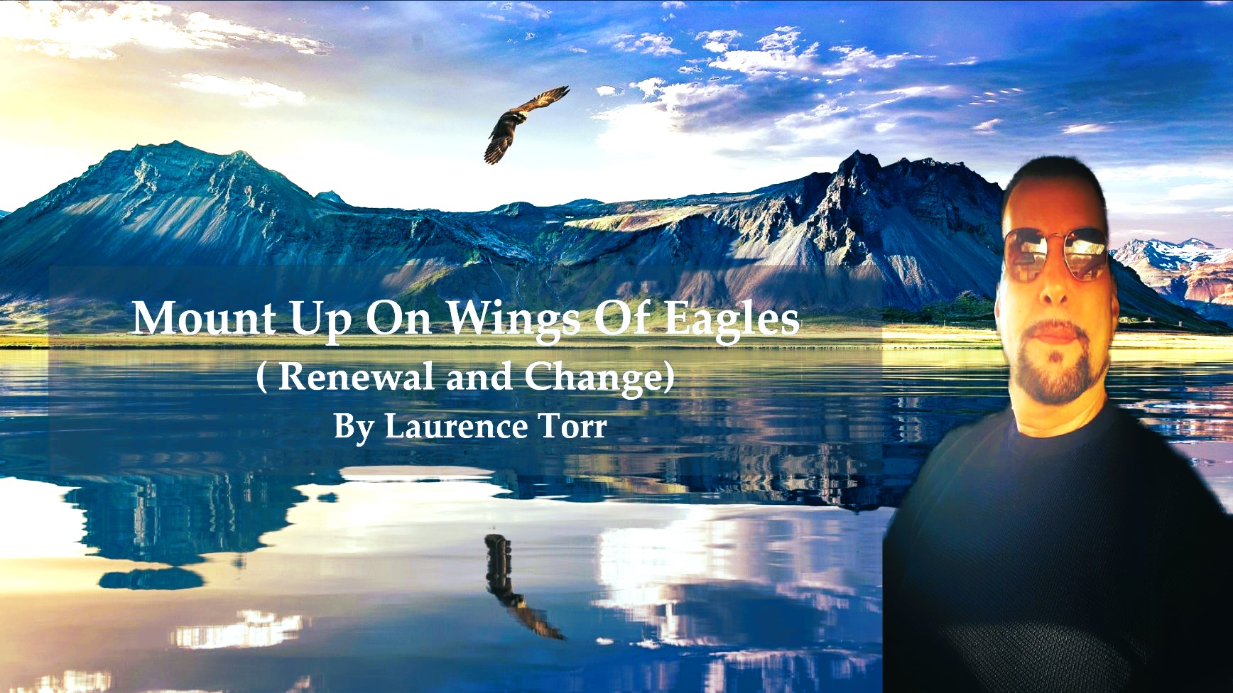 Mount Up On Wings Of Eagles ( Renewal and Change) - By Laurence Torr ...