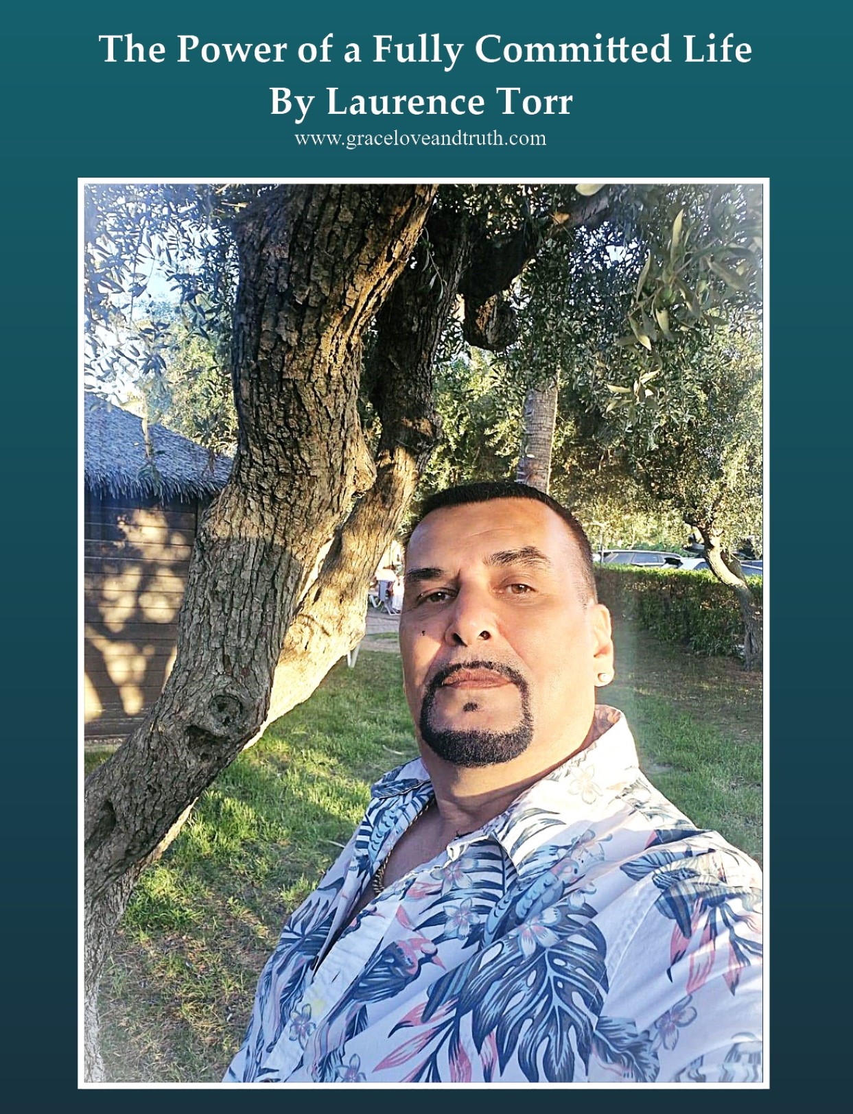 The Power of a Fully Committed Life - By Laurence Torr - Grace Love and ...